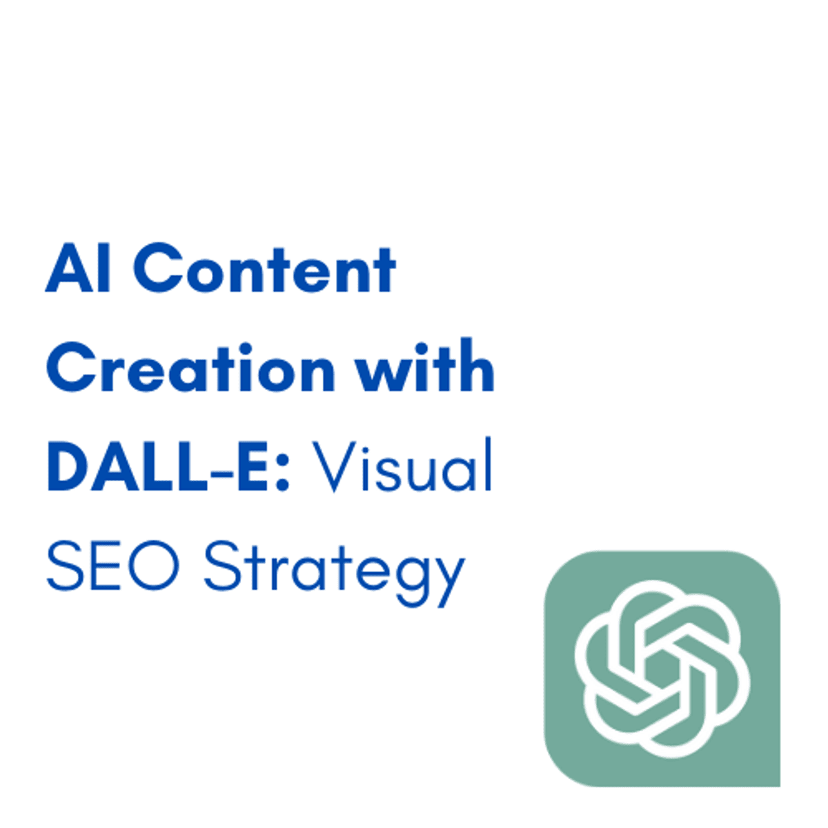 Ai Content Creation With Dall E Visual Seo Strategy Datafloq 