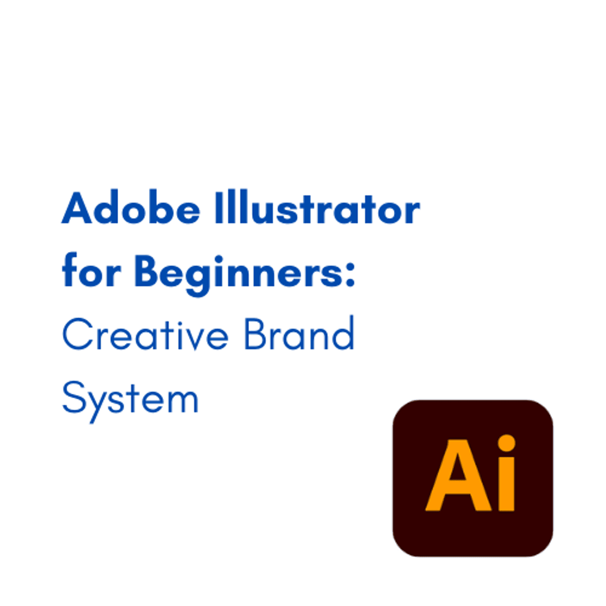 Adobe Illustrator for Beginners: Creative Brand System | Datafloq