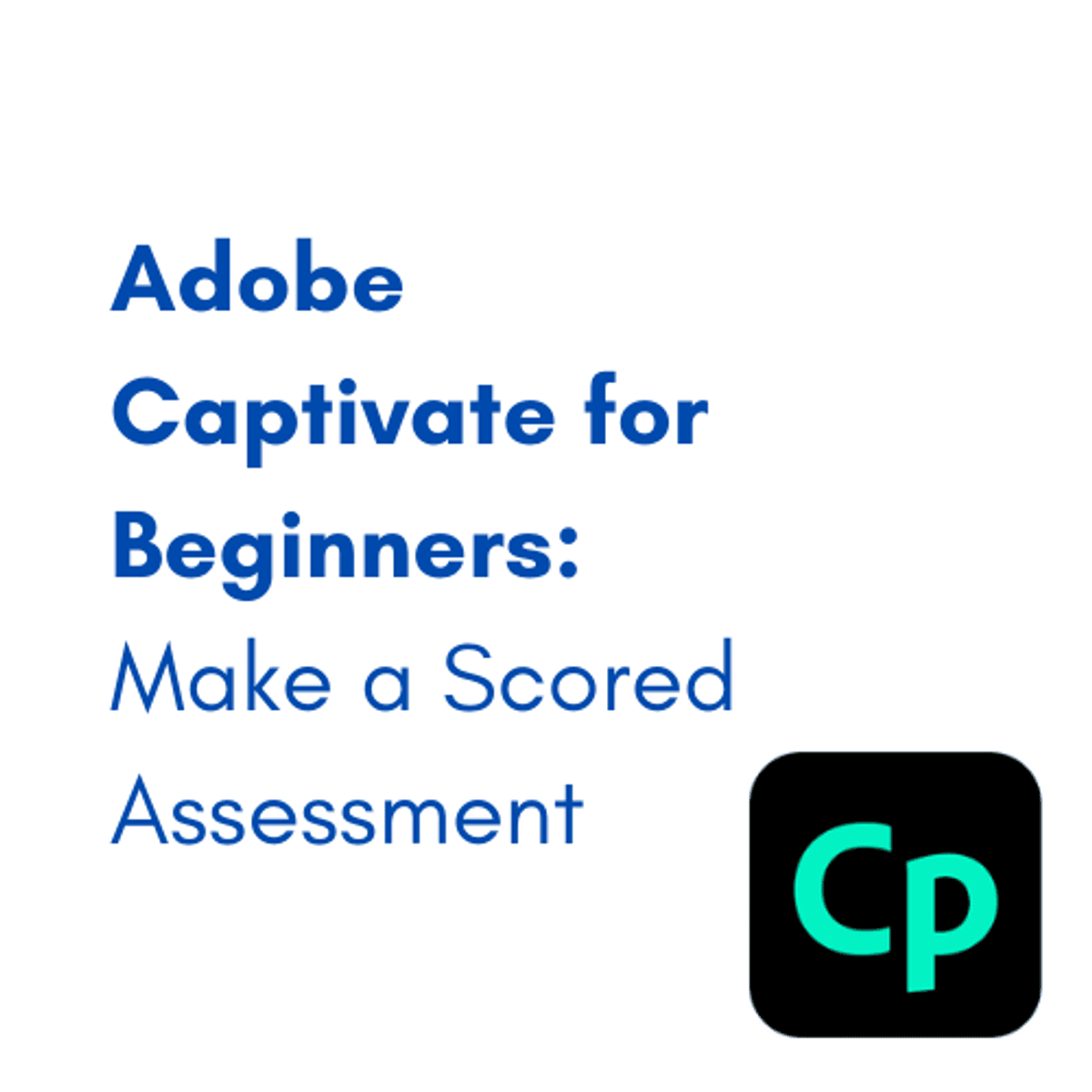Adobe Captivate for Beginners: Make a Scored Assessment | Datafloq