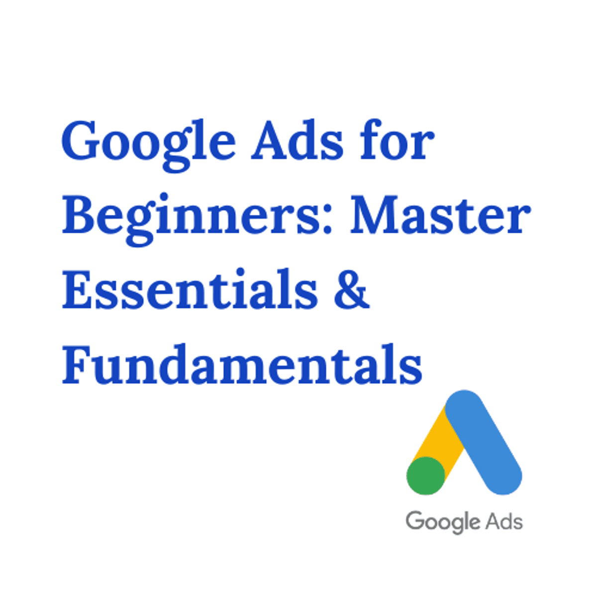 Google Ads for Beginners: Master Essentials & Fundamentals | Datafloq