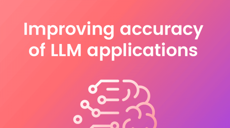 Improving Accuracy of LLM Applications | Datafloq