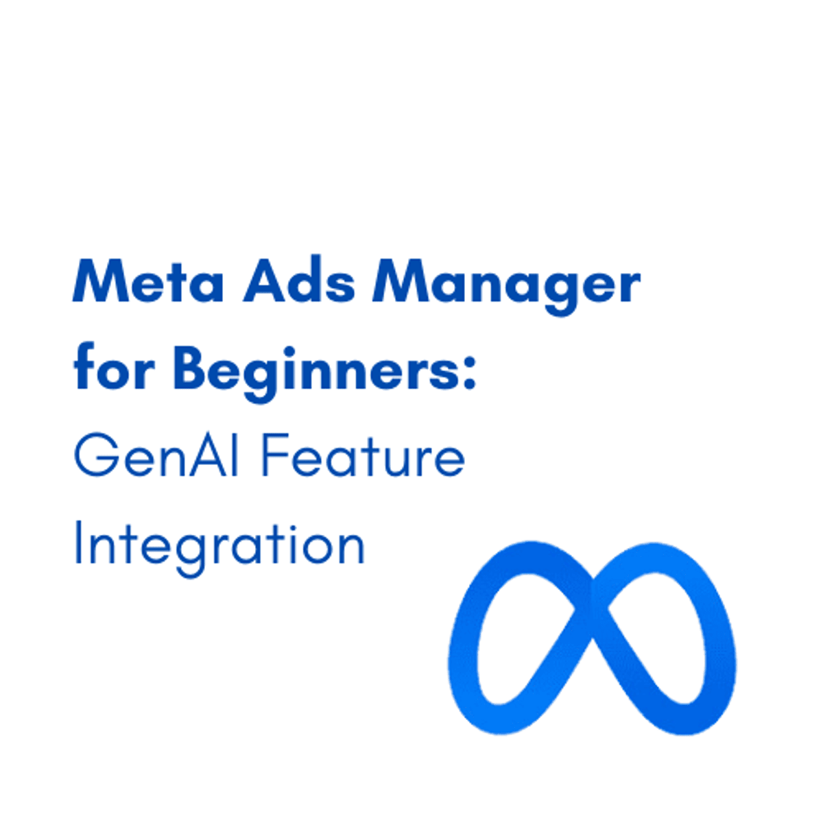 Meta Ads Manager for Beginners: GenAI Feature Integration | Datafloq