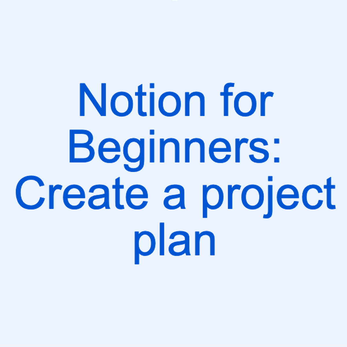 Notion for Beginners: Create a Project Plan | Datafloq